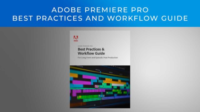 Premiere Pro Best Practices And Workflow Guide